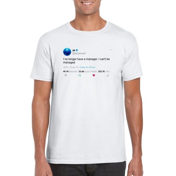 Laness | Tops | Kanye West Quote Tshirt I No Longer Have A Manager I ...